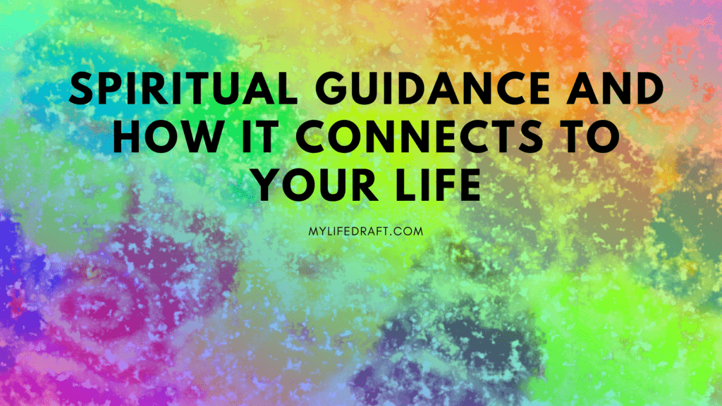 Spiritual Guidance And How It Connects To Your Life — MyLifeDraft