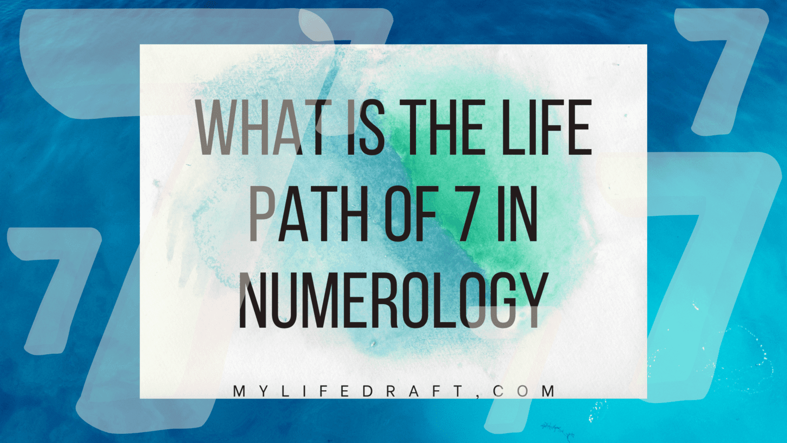 What Is The Meaning Of Life Path Number 7 — MyLifeDraft