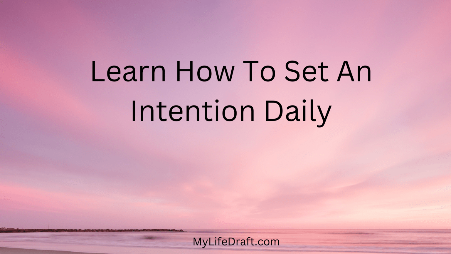 What Does It Mean to Set An Intention? – MyLifeDraft