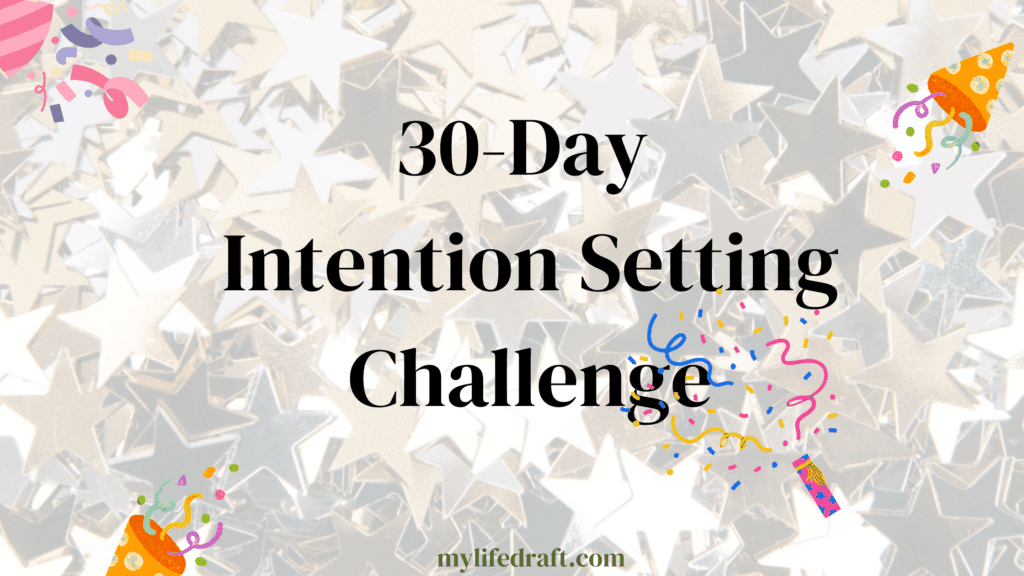Try The 30-Day Intention-Setting Challenge – MyLifeDraft