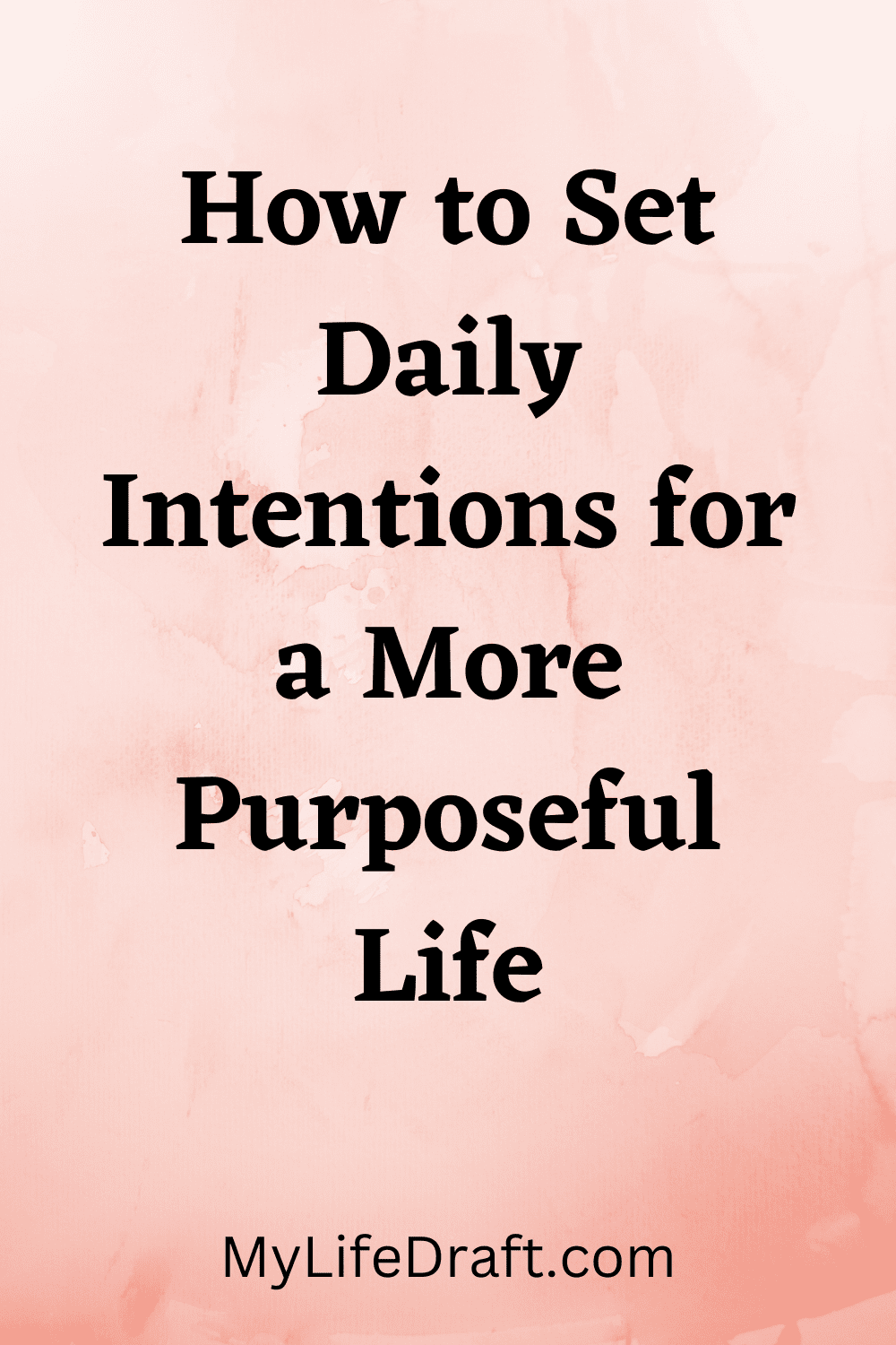 How to Set Daily Intentions for a More Purposeful Life – MyLifeDraft