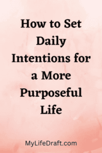 How to Set Daily Intentions for a More Purposeful Life — MyLifeDraft