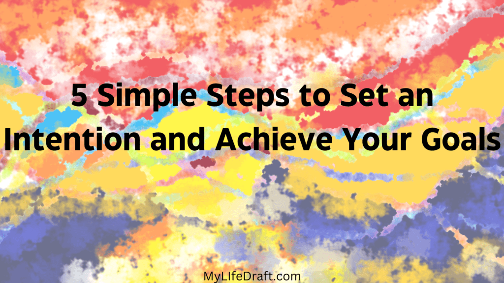 5 Simple Steps to Set an Intention — MyLifeDraft