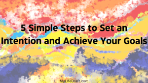 5 Simple Steps to Set an Intention — MyLifeDraft
