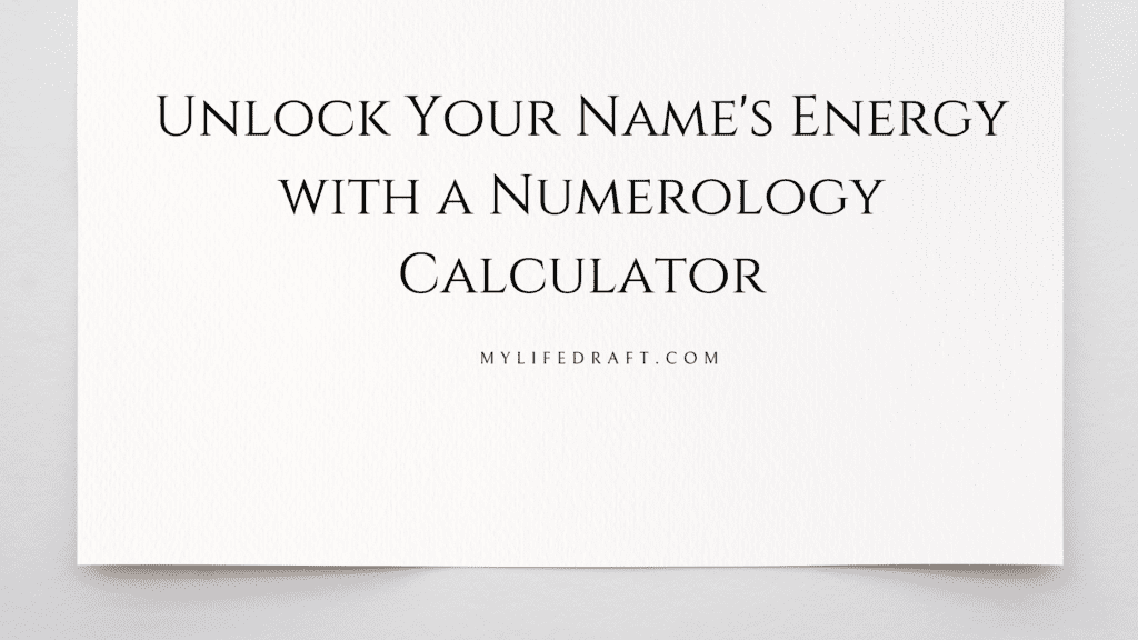 Unlock Your Name's Energy With A Numerology Calculator — MyLifeDraft