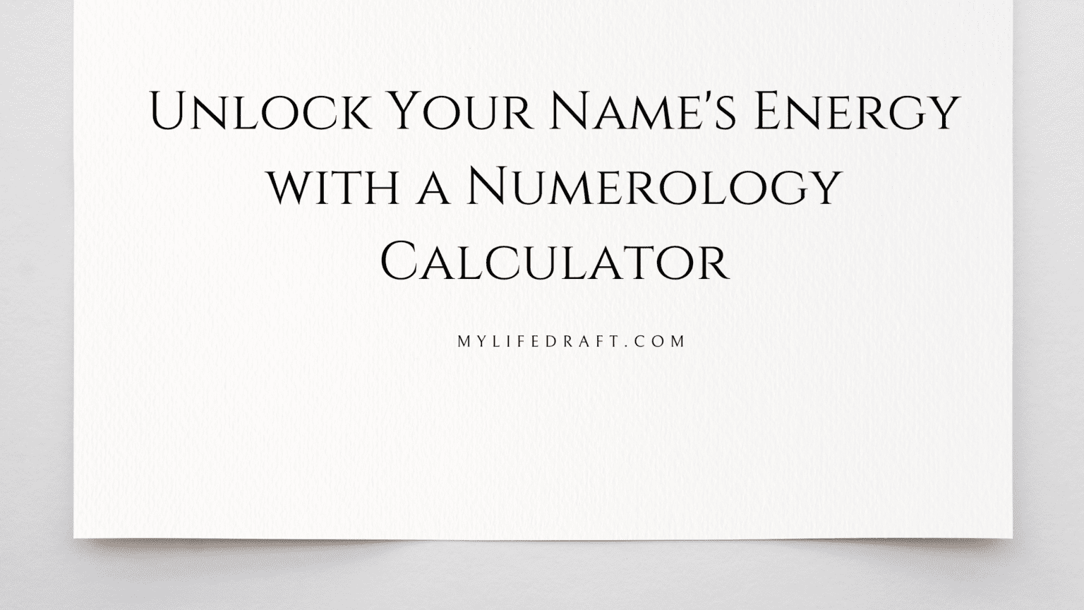 Unlock Your Name's Energy With A Numerology Calculator — MyLifeDraft