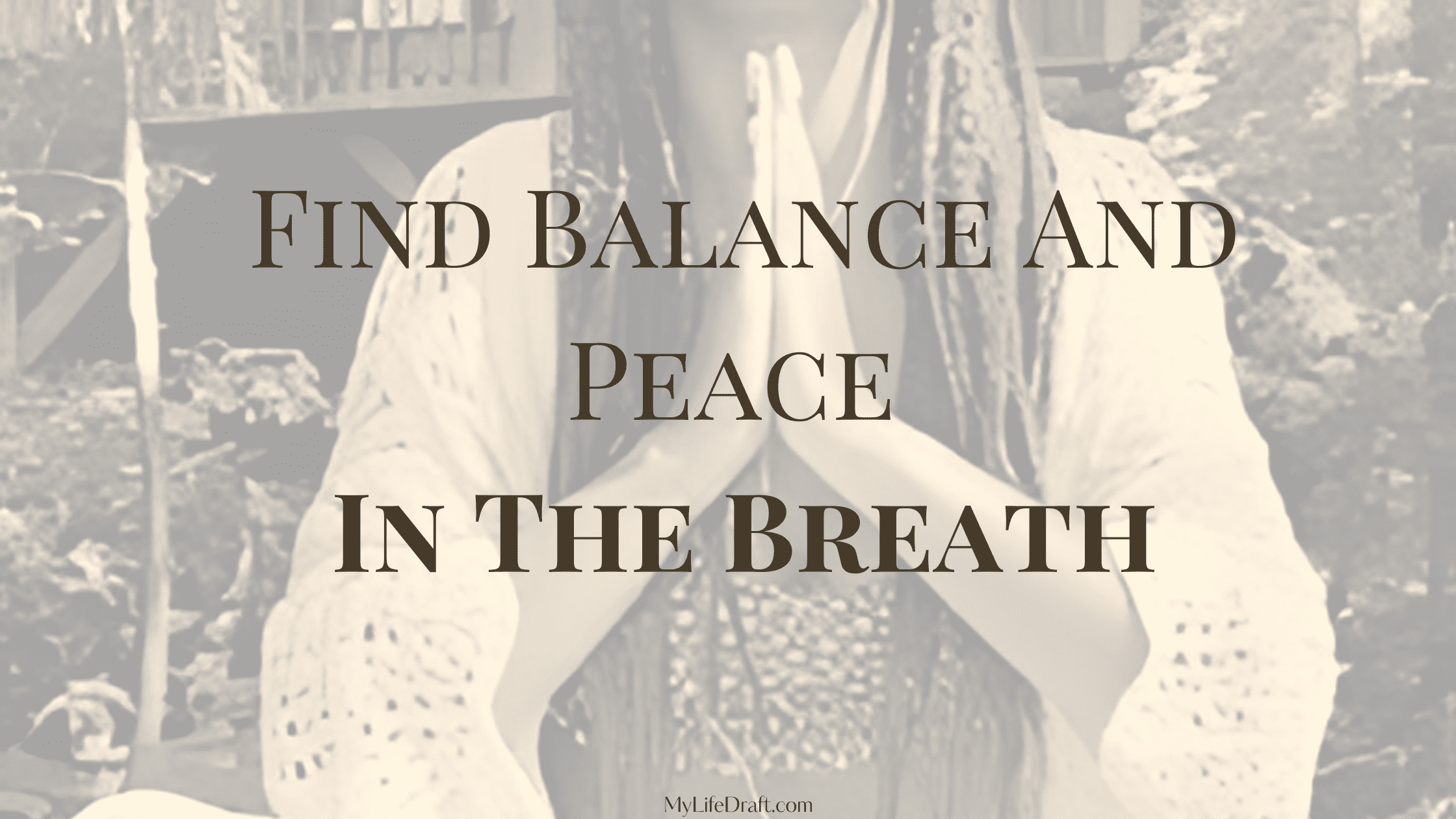 Find Balance And Peace In The Breath — MyLifeDraft