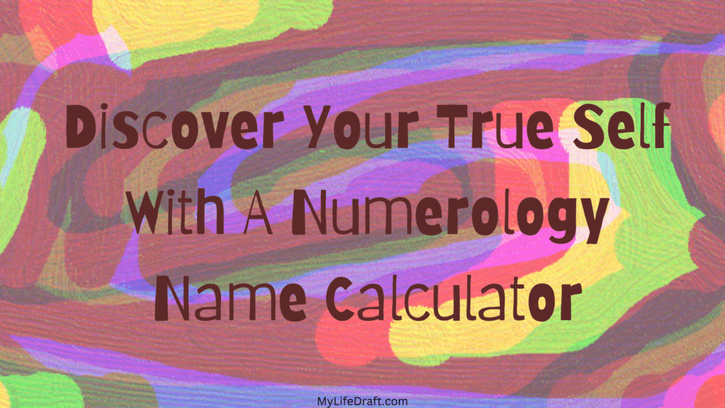 Discover Your True Self With A Numerology Name Calculator — MyLifeDraft