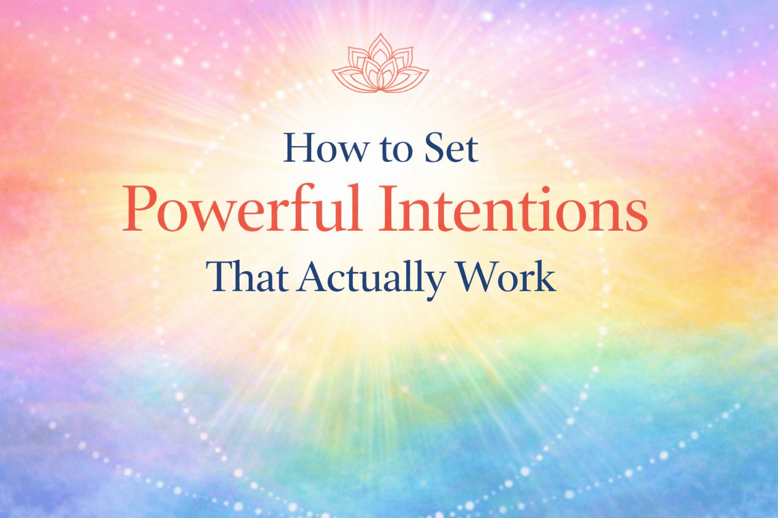 How To Set Powerful Intentions That Actually Work — MyLifeDraft